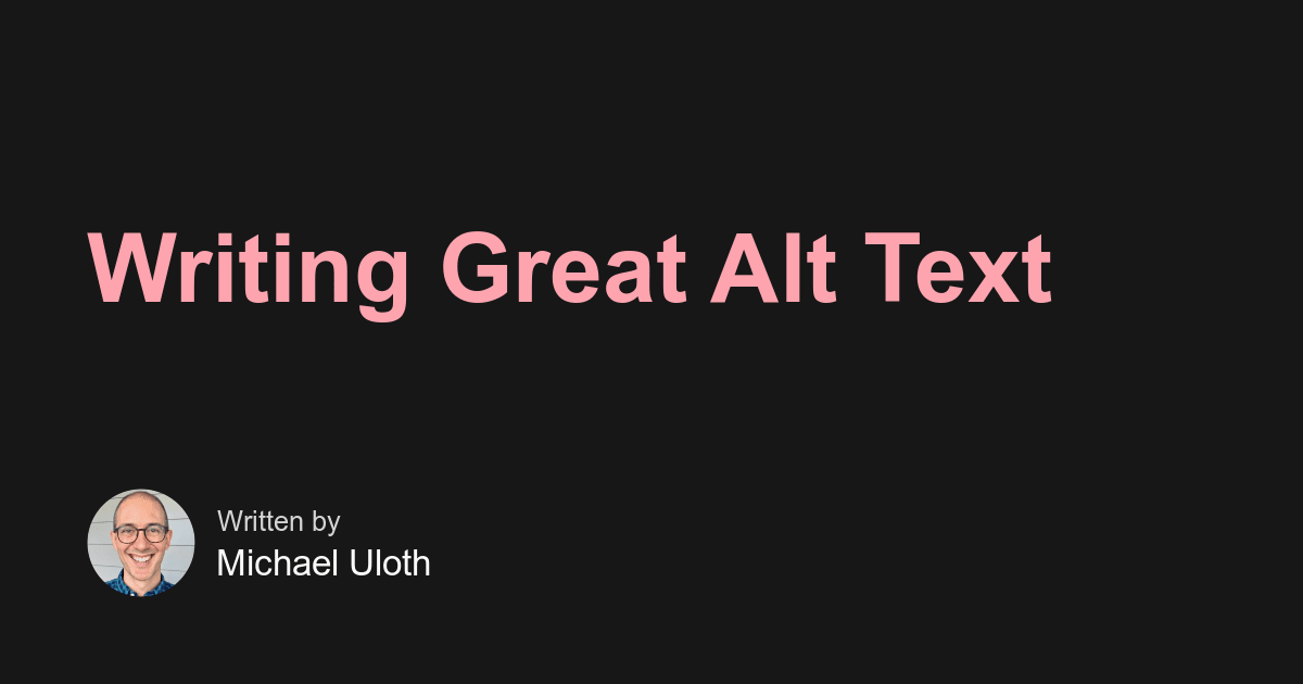 Writing Great Alt Text • Michael Uloth